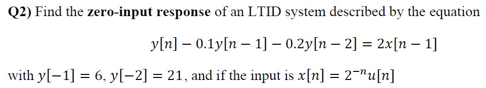 Solved Q2) Find the zero-input response of an LTID system | Chegg.com