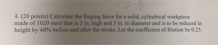 Solved 4. (20 points) Calculate the forging force for a | Chegg.com