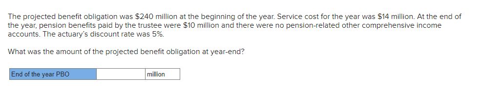 Solved The projected benefit obligation was $240 million at | Chegg.com