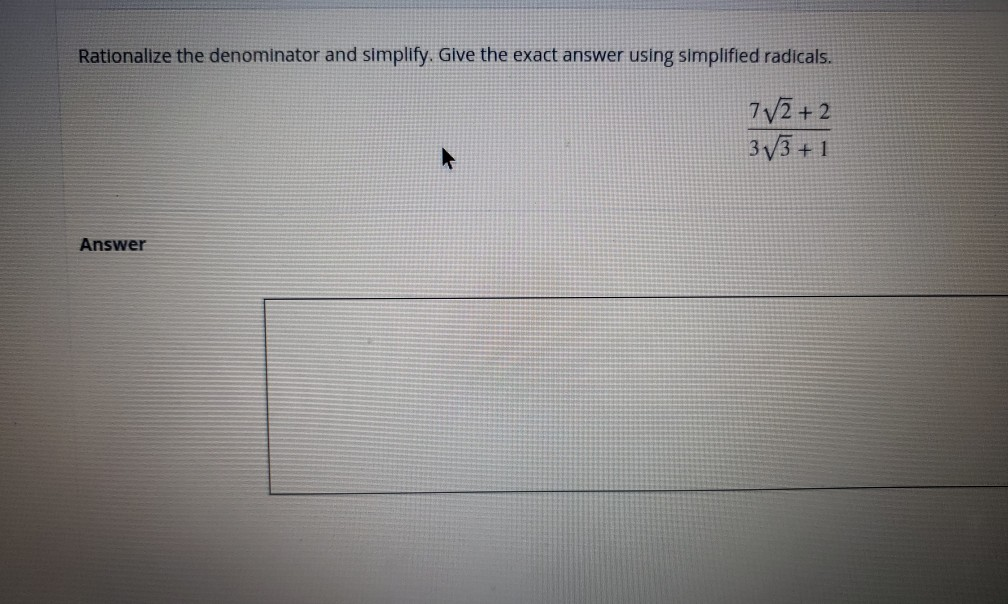 Solved Rationalize the denominator and simplify. Give the | Chegg.com