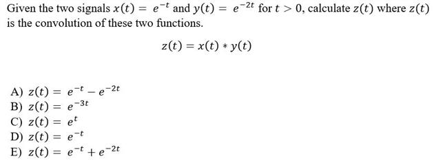 Solved Given the two signals x(t)=e−t and y(t)=e−2t for t>0, | Chegg.com