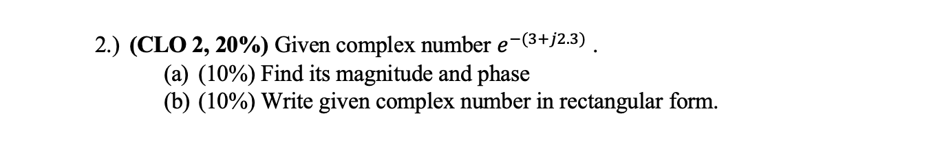 Solved 2.) (CLO 2, 20\%) Given complex number e−(3+j2.3). | Chegg.com