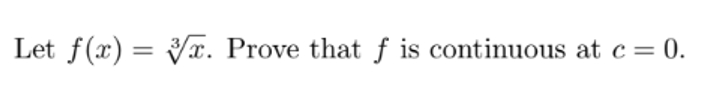 Solved Let f(x)=x3. ﻿Prove that f ﻿is continuous at c=0. | Chegg.com