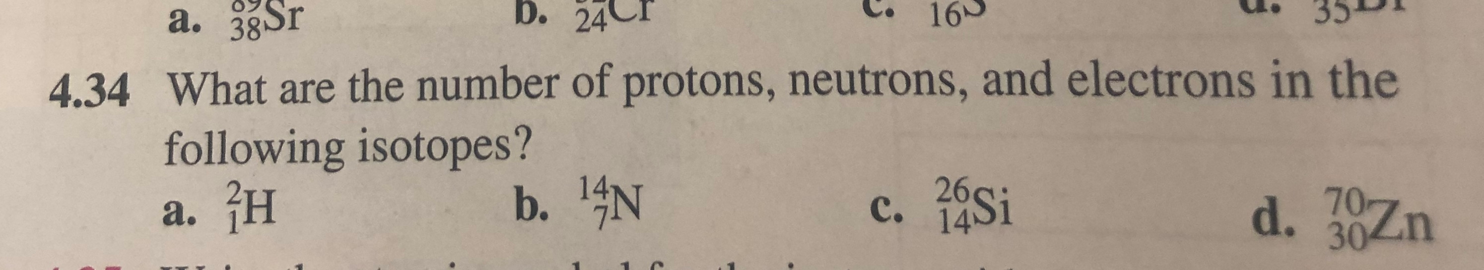 Solved 16 a. 38Sr b. 24 4.34 What are the number of protons, | Chegg.com