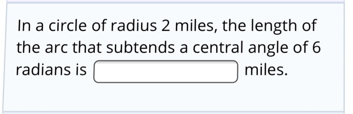 Solved In a circle of radius 2 miles, the length of the arc | Chegg.com