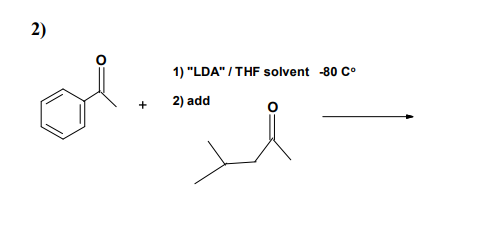 Solved 2) 1) "LDA" / THF solvent -80 C° 2) add | Chegg.com