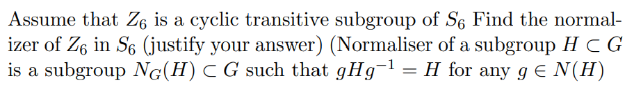 Solved Assume that Z6 is a cyclic transitive subgroup of S6 | Chegg.com