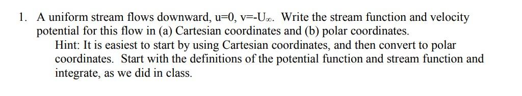 Solved 1. A uniform stream flows downward, u=0,v=−U∞. Write | Chegg.com