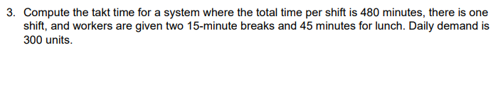 Solved 3. Compute the takt time for a system where the total | Chegg.com
