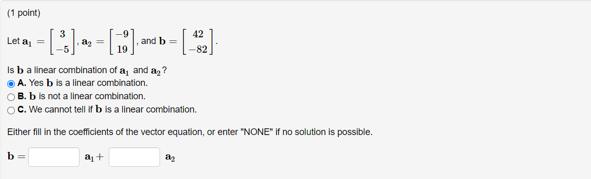 Solved Let a1=[3−5],a2=[−919], and b=[42−82]. Is b a linear | Chegg.com