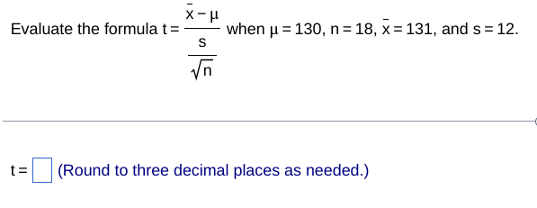 Solved Evaluate the formula t=nsx−μ when μ=130,n=18,x=131, | Chegg.com