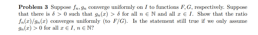 Solved Problem 3 Suppose fn,gn converge uniformly on I to | Chegg.com