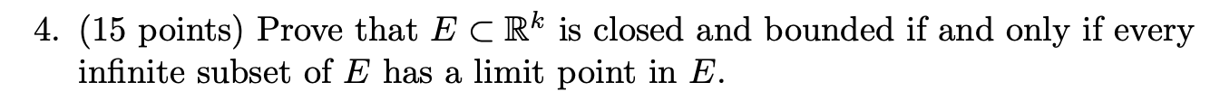 Solved 4. (15 points) Prove that E⊂Rk is closed and bounded | Chegg.com