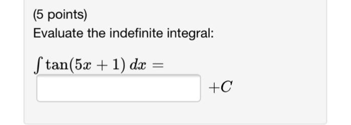 Solved (5 points) Evaluate the indefinite integral: an | Chegg.com Solved (5 points) Evaluate the indefinite integral: an | Chegg.com
