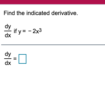 Solved Find the indicated derivative. dy ify = - 2x3 = dx | | Chegg.com