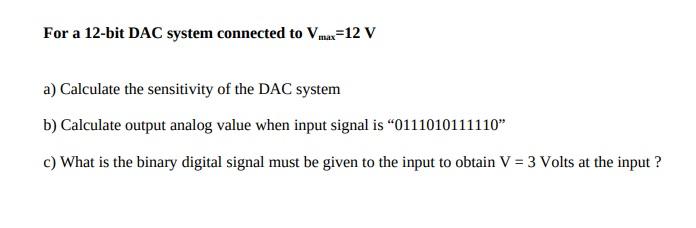 Solved For a 12-bit DAC system connected to Vmax=12 V a) | Chegg.com