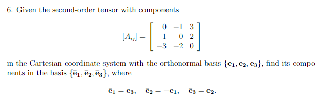 Solved 6. Given the second-order tensor with components 0 1 | Chegg.com