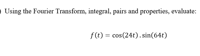 Solved Using the Fourier Transform, integral, pairs and | Chegg.com