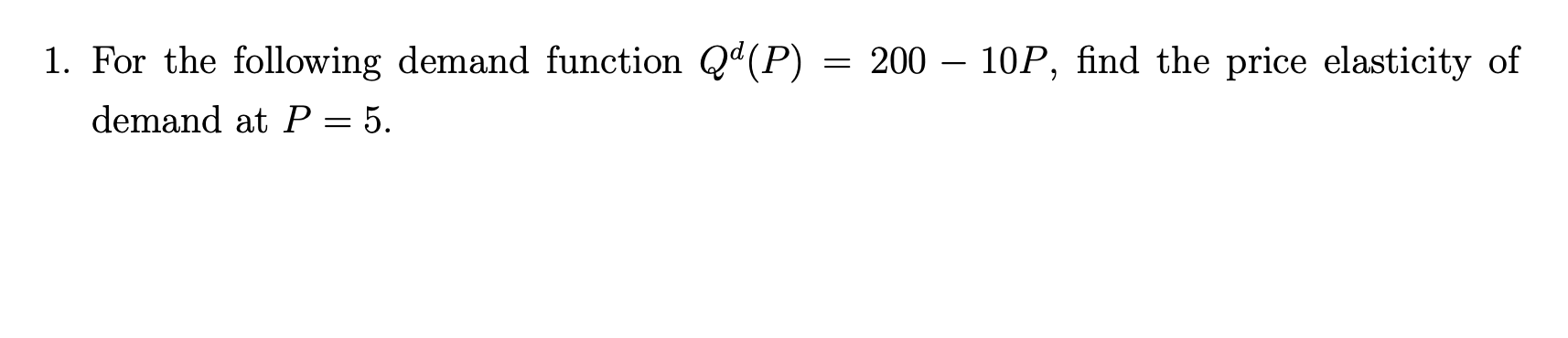 Solved = 200 – 10P, find the price elasticity of 1. For the | Chegg.com