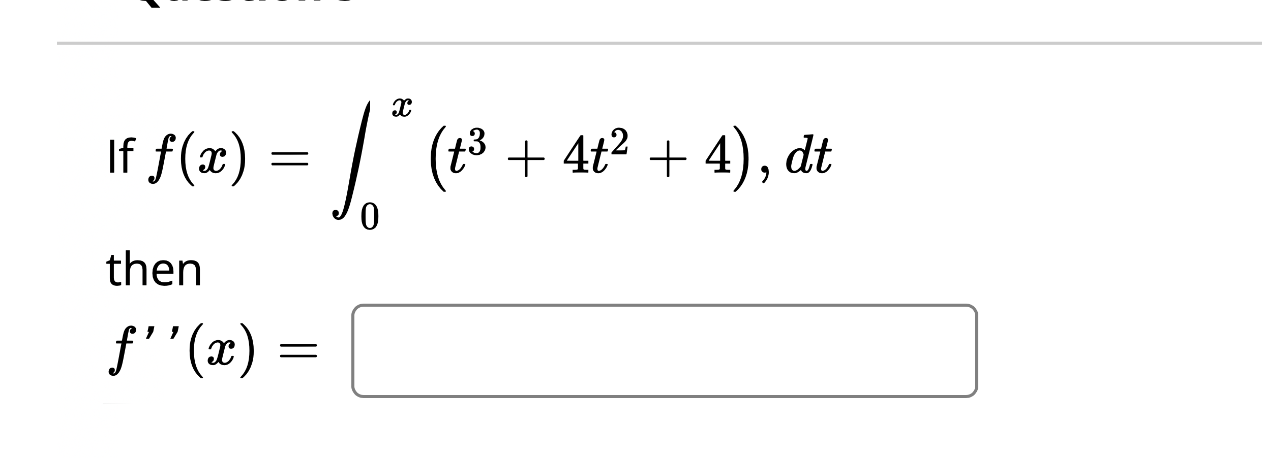 Solved If f(x)=∫0x(t3+4t2+4),dt then f′′(x)= | Chegg.com