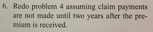 6. Redo problem 4 assuming claim payments are not | Chegg.com