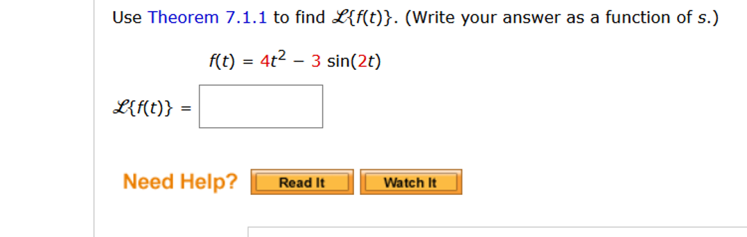 Solved Use Theorem 7.1.1 to find L{f(t)}. (Write your answer | Chegg.com
