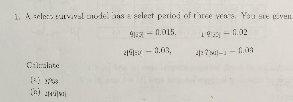 Solved 1. A select survival model has a select period of | Chegg.com