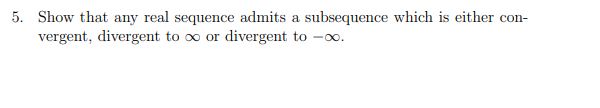 Solved 5. Show that any real sequence admits a subsequence | Chegg.com