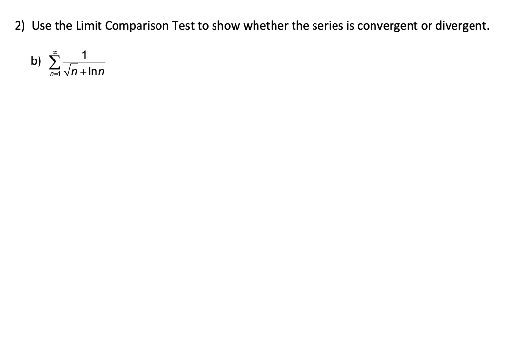 Solved Use the Limit Comparison Test to show whether the | Chegg.com