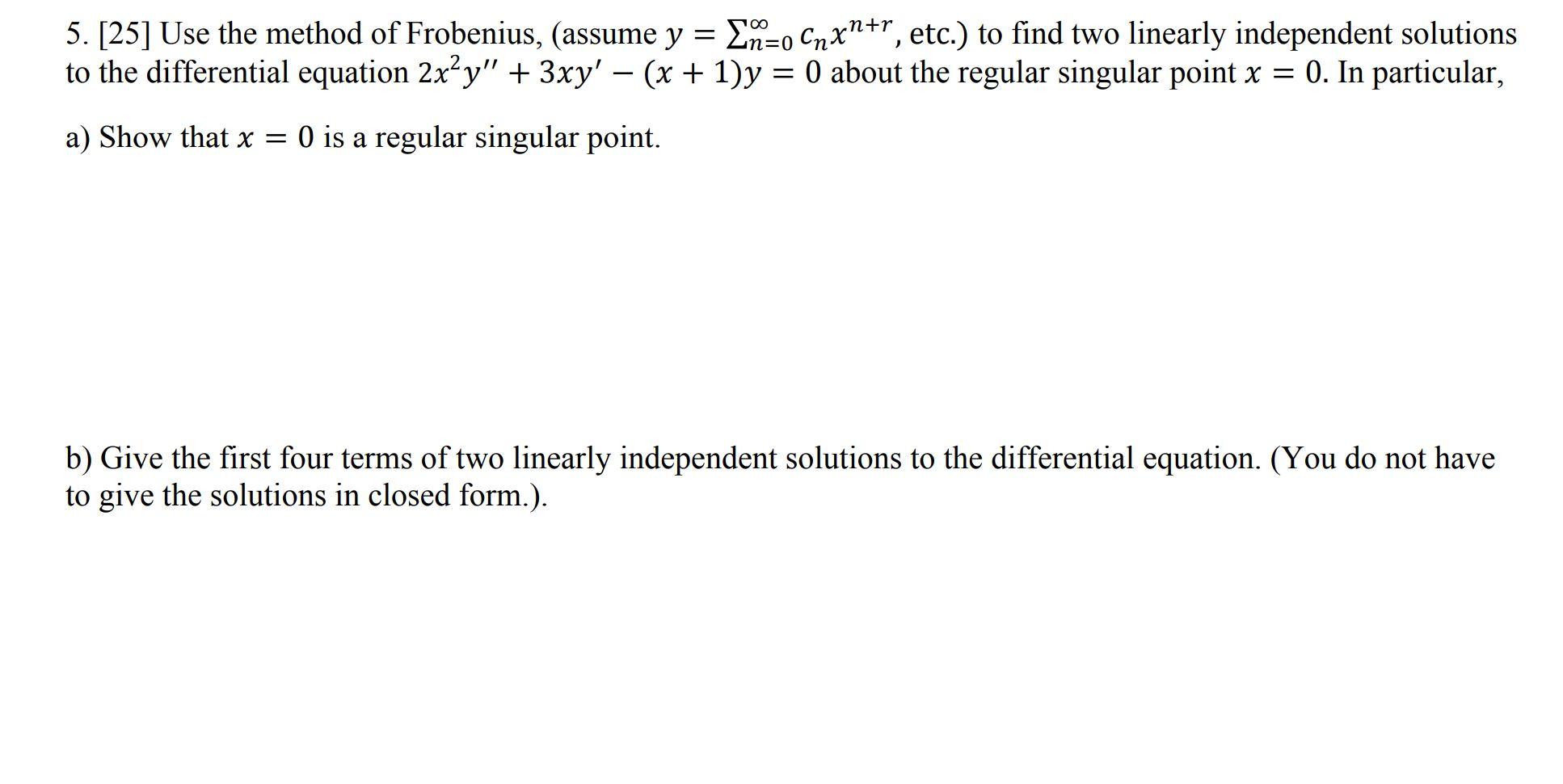 Solved 5. [25] Use the method of Frobenius, (assume | Chegg.com
