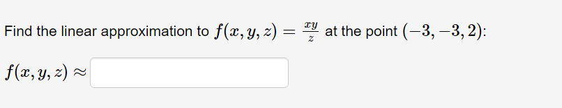 Solved Find the linear approximation to f(x,y,z)=zxy at the | Chegg.com