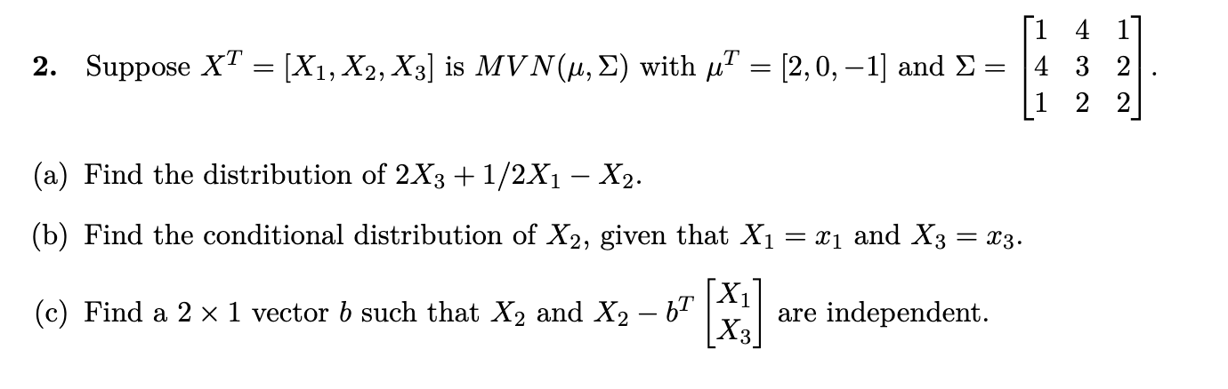 Solved 2. Suppose XT=[X1,X2,X3] is MVN(μ,Σ) with μT=[2,0,−1] | Chegg.com