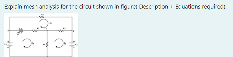 Solved Explain mesh analysis for the circuit shown in | Chegg.com