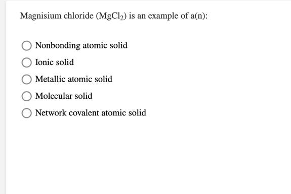 Solved Magnisium chloride (MgCl) is an example of a(n): | Chegg.com