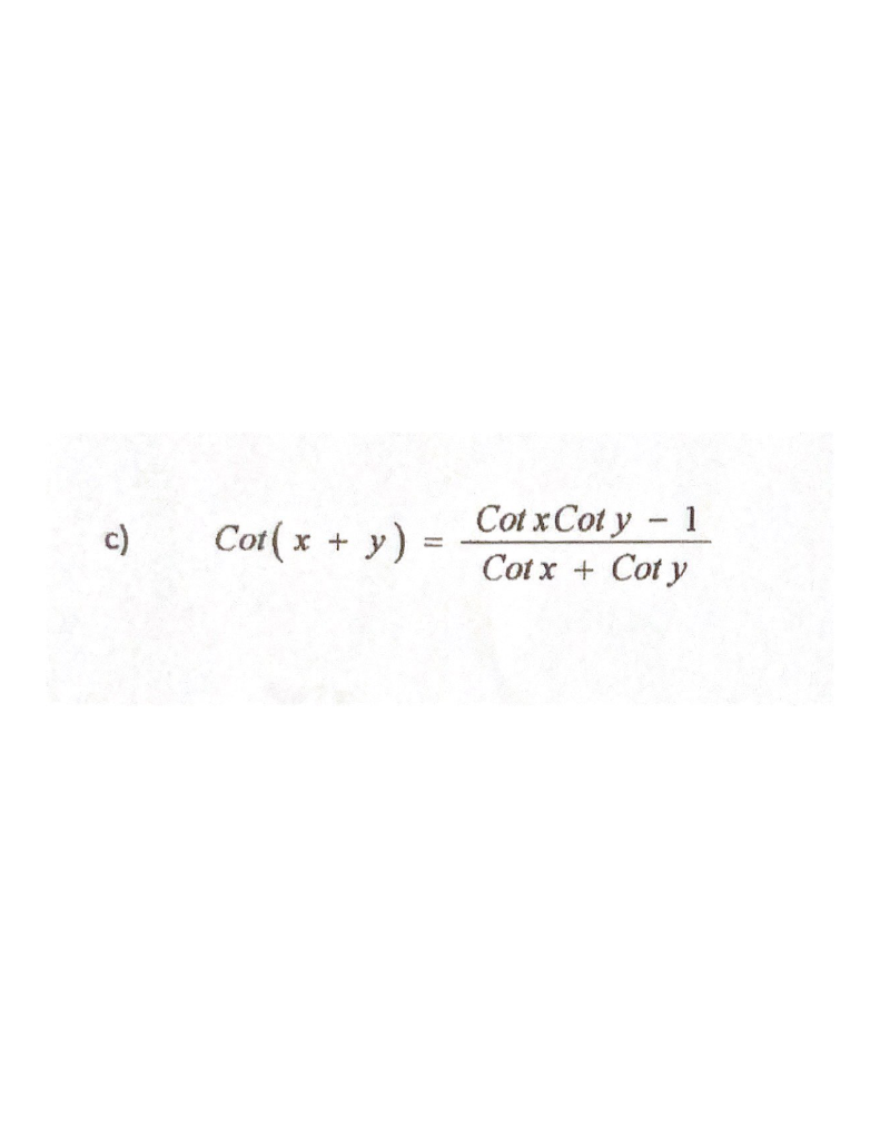 Solved Cot( x + y) = - CotxCoty - 1 Cotx + Coty | Chegg.com