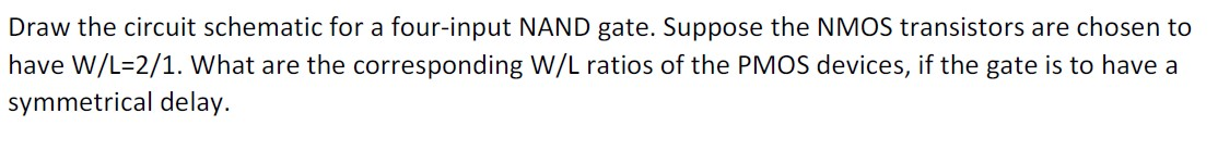 Solved Draw the circuit schematic for a four-input NAND | Chegg.com