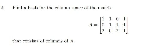 Solved 2. Find a basis for the column space of the matrix A= | Chegg.com