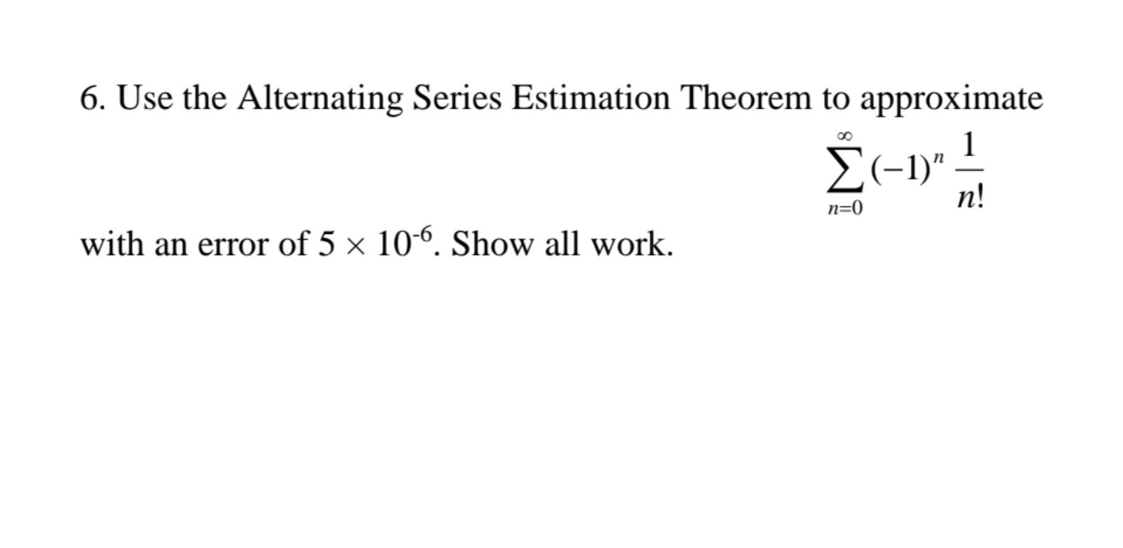 Solved 6. Use the Alternating Series Estimation Theorem to | Chegg.com