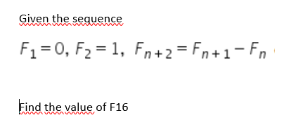Solved Given the sequence F1 = 0, F2 = 1, Fn+2 = Fn+1 - Fn | Chegg.com