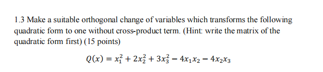 Solved 1.3 Make a suitable orthogonal change of variables | Chegg.com