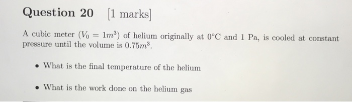 Solved Question 20 [1 marks] A cubic meter (Vo 1m3) of | Chegg.com