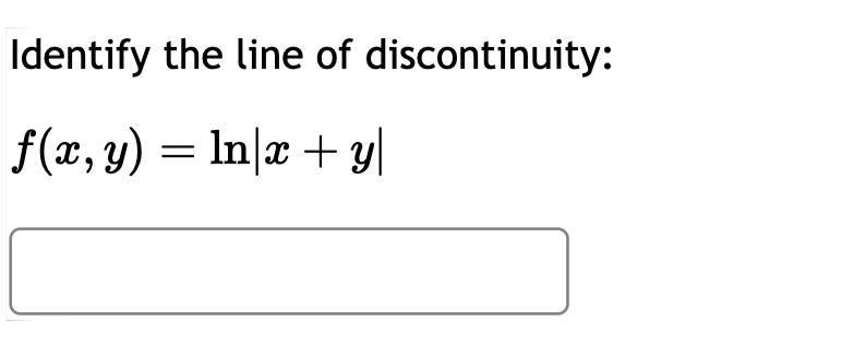 Solved Identify the line of discontinuity: f(x,y)=ln∣x+y∣ | Chegg.com