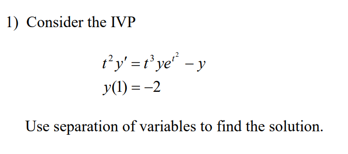 Solved 1) Consider the IVP t2y' = tye? - y y(1) = -2 Use | Chegg.com
