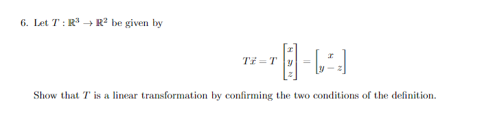 Solved 6. Let T:R3→R2 be given by Tx=T⎣⎡xyz⎦⎤=[xy−z] Show | Chegg.com