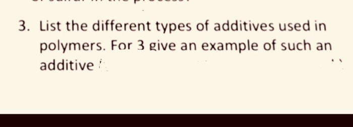 Solved 3. List the different types of additives used in | Chegg.com