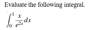 Solved Evaluate the following integral. ∫01e2xxdx | Chegg.com