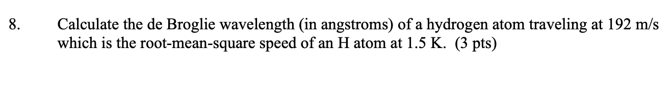 Solved Calculate the de Broglie wavelength (in angstroms) of | Chegg.com
