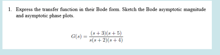 Solved 1. Express the transfer function in their Bode form. | Chegg.com