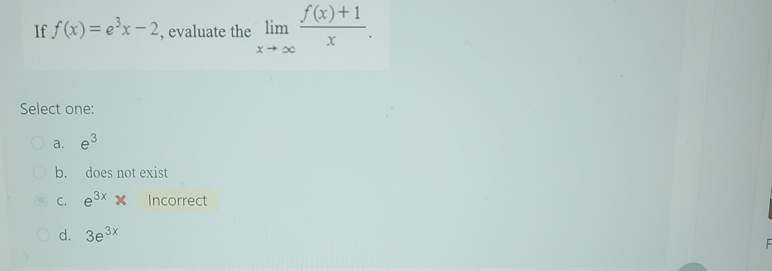 Solved If f(x)=e3x−2, evaluate the limx→∞xf(x)+1 Select one: | Chegg.com
