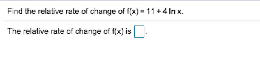 Solved Find the relative rate of change of f(x) = 11 +4 In | Chegg.com